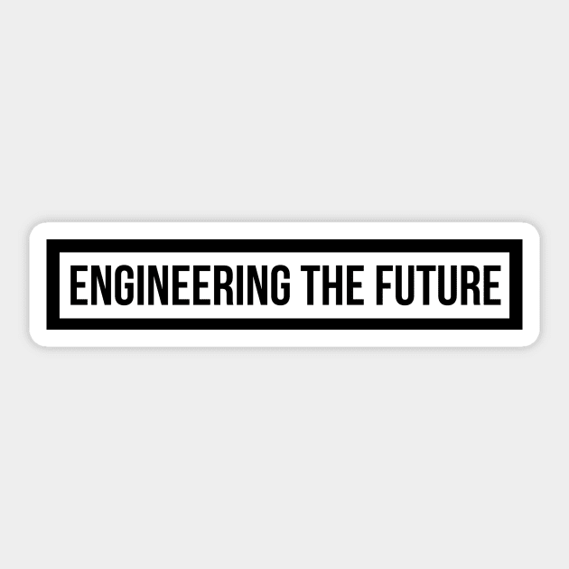Engineering the Future - Engineering - Sticker | TeePublic